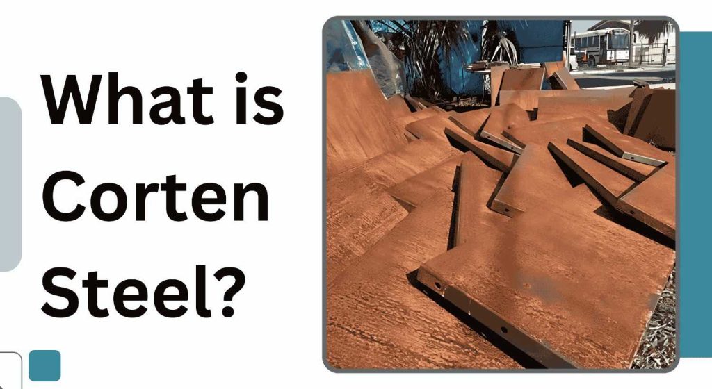 Corten Steel: Features, Applications & Benefits